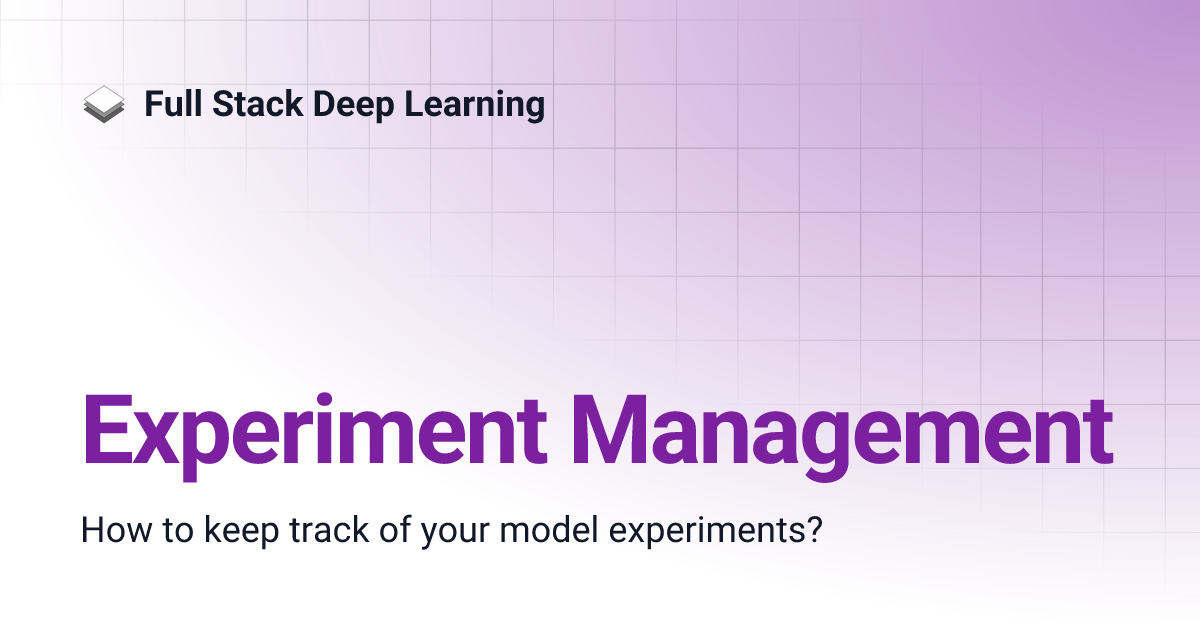 Experiment Management | Full Stack Deep Learning