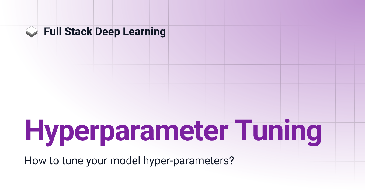 Hyperparameter Tuning | Full Stack Deep Learning