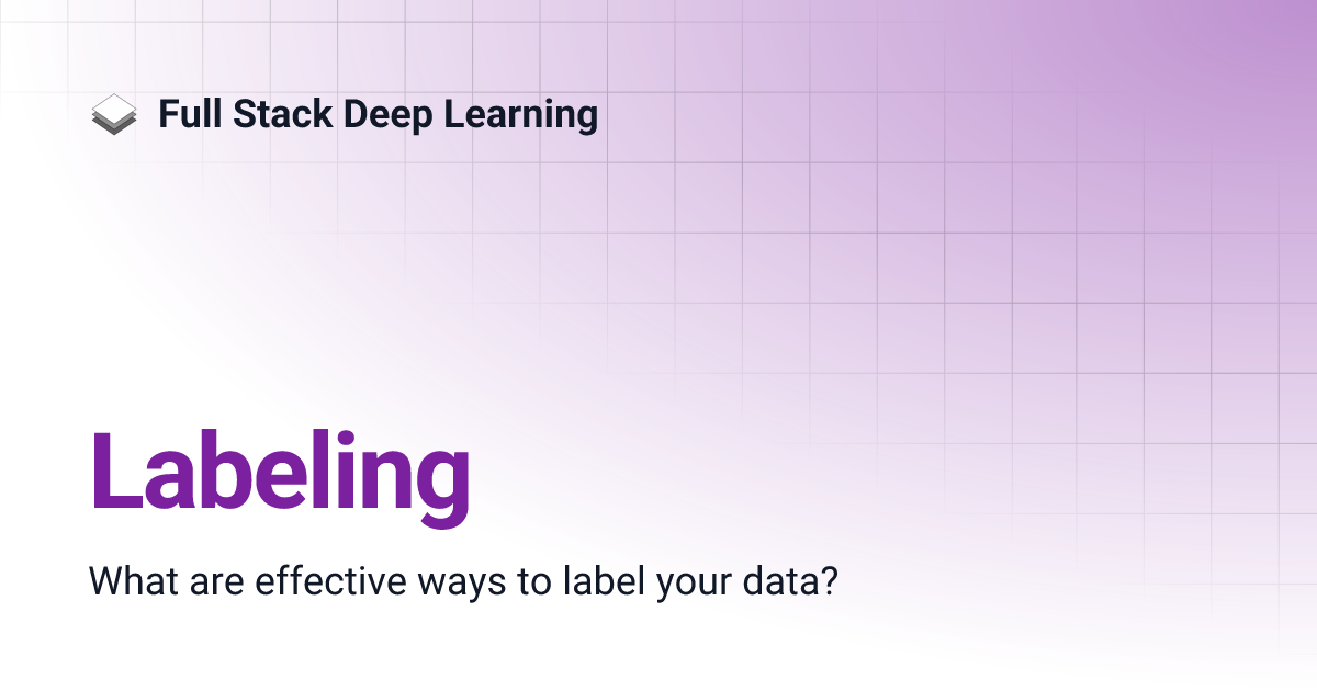 Labeling | Full Stack Deep Learning