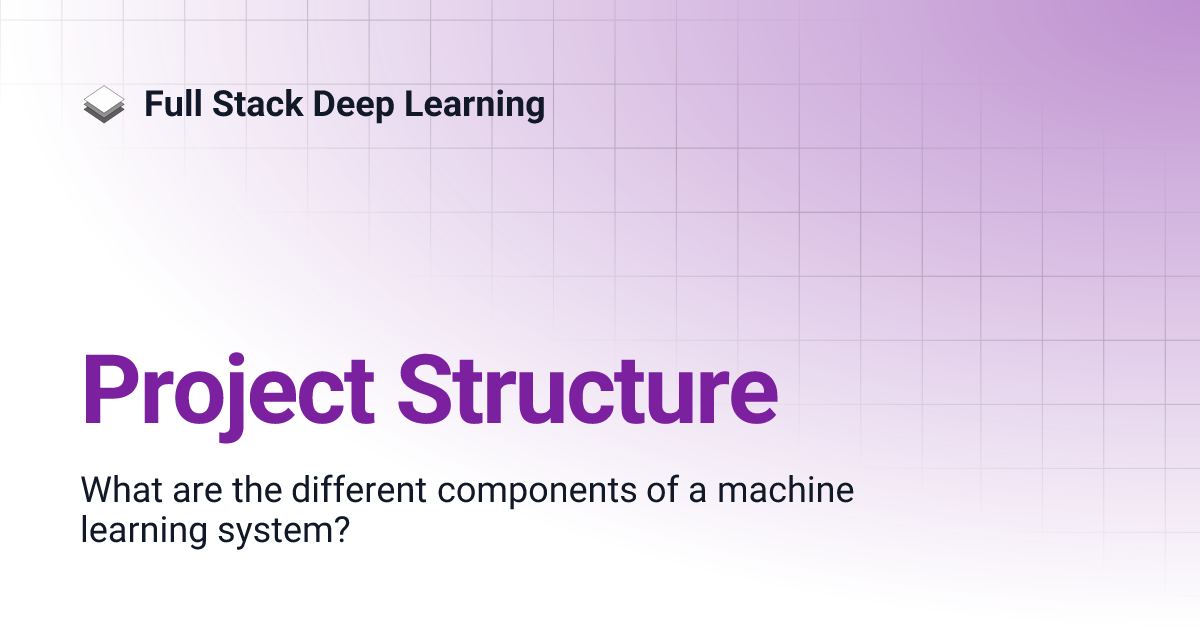 Project Structure | Full Stack Deep Learning