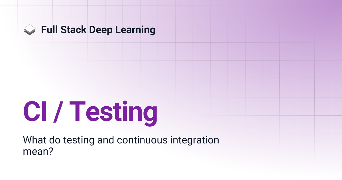 CI / Testing | Full Stack Deep Learning