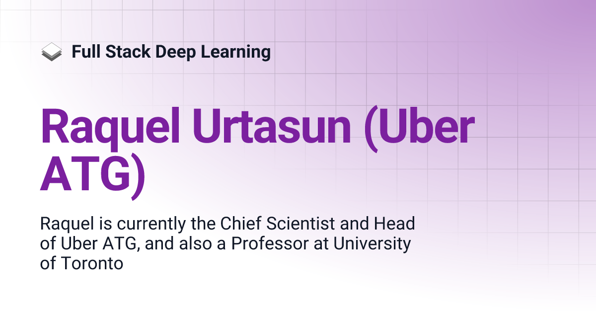 Raquel Urtasun (Uber ATG) | Full Stack Deep Learning